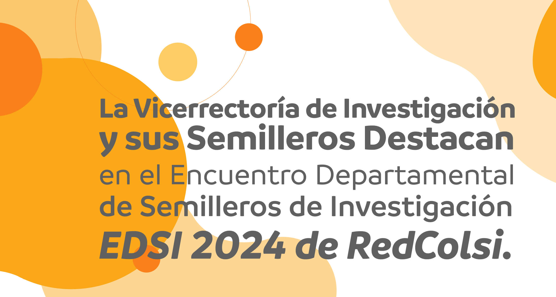 La Vicerrectoría de Investigación y sus Semilleros Destacan en el Encuentro Departamental de ...